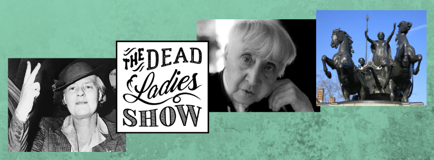 Dead Ladies Show #38: Boudica, Hannah Höch & Dorothy Thompson! – The Dead Ladies Show