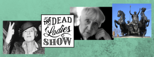 The Dead Ladies Show – Celebrating ladies who were in some way fabulous ...